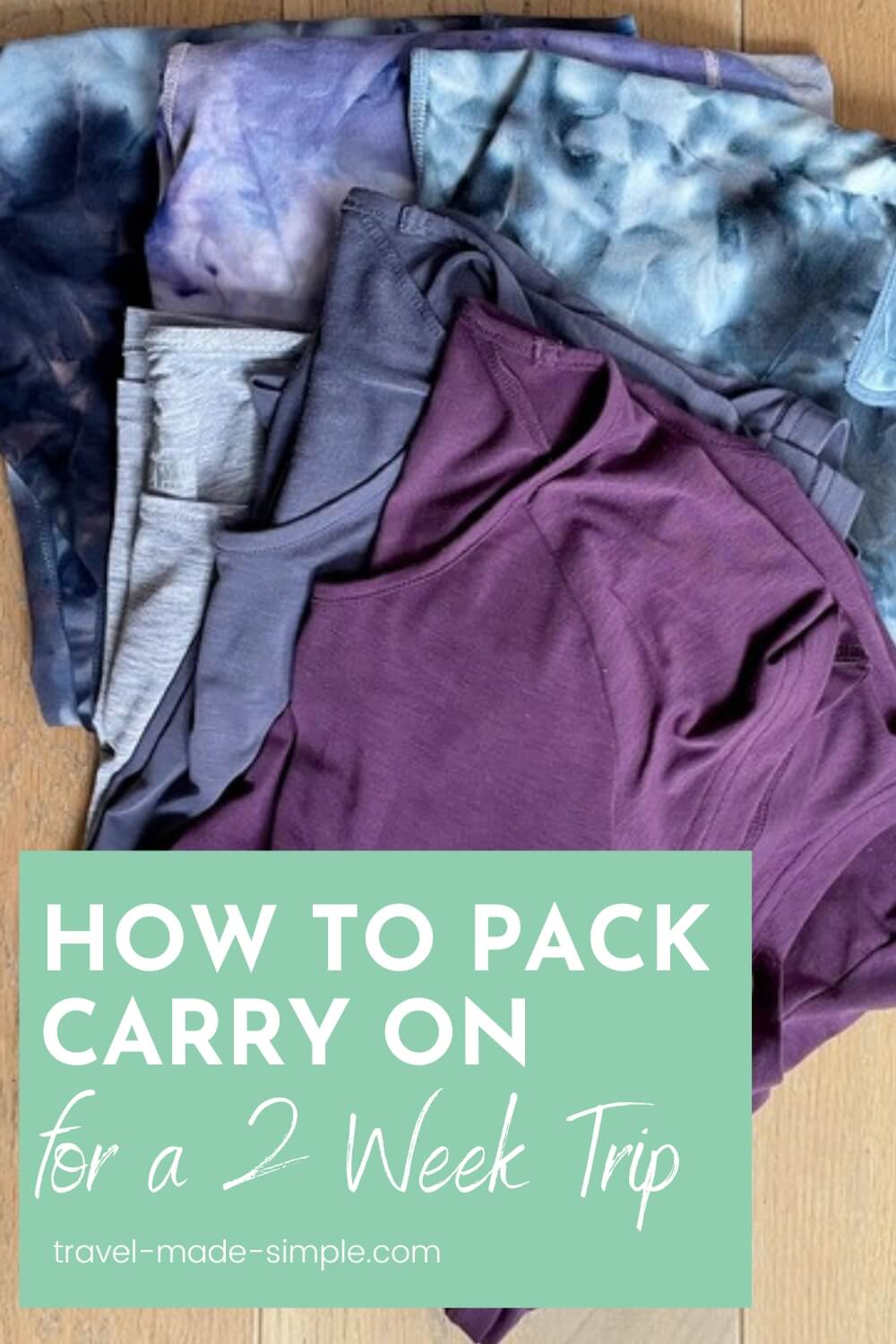 How to Pack for 2 Weeks in a Carry On - Travel Made Simple